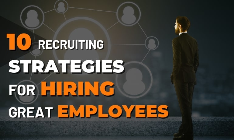 10 Recruitment Strategies for Hiring Great Employees
